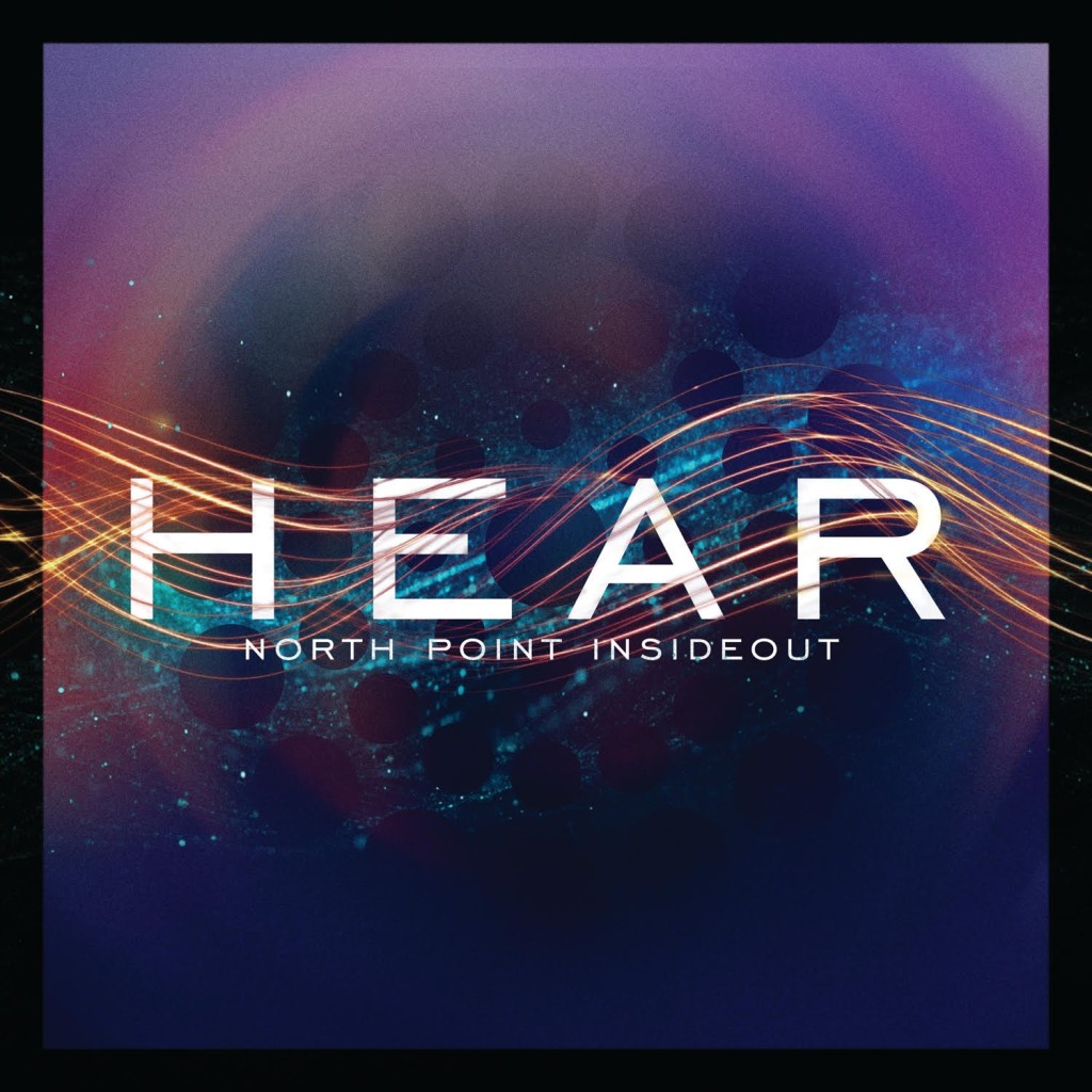 North Point Inside Out – HEAR | 365 Days Of Inspiring Media